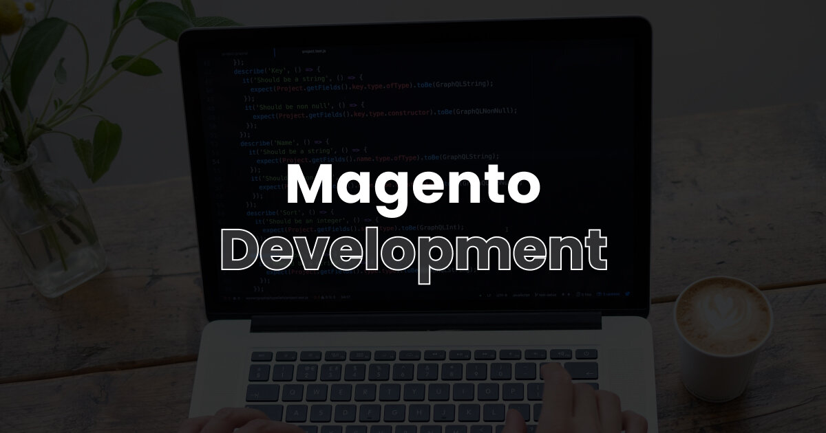 Magento Development Agency | Magento Ecommerce Development Services